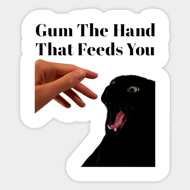 Gum The Hand That Feeds You Funny Cat Meme - Cat Meme - Sticker | TeePublic