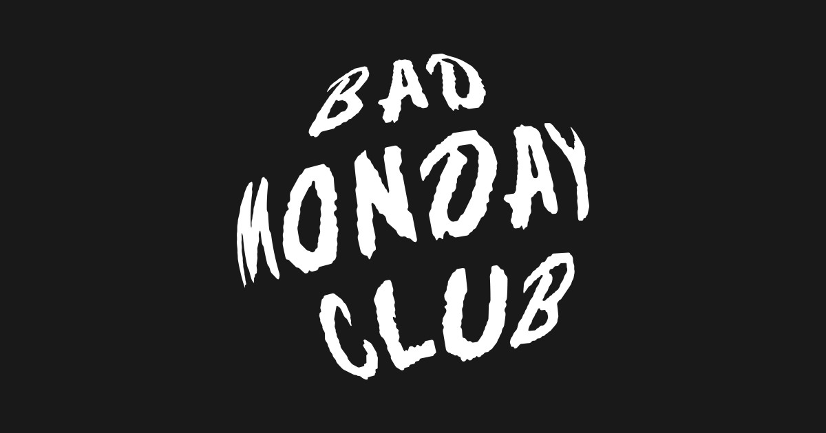 Bad Monday Club - Monday - Posters and Art Prints | TeePublic