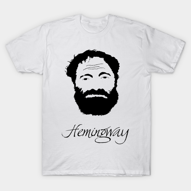 Ernest Hemingway - Ernest Hemingway Quote - T-Shirt | TeePublic