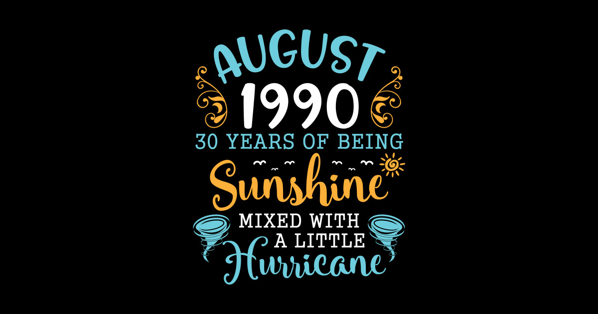 August 1990 Happy Birthday 30 Years Of Being Sunshine Mixed With A ...