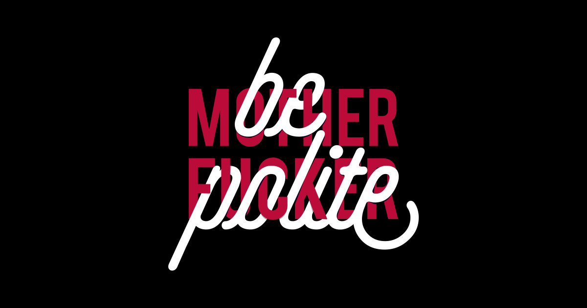 Be polite mother*ucker - Cool - Sticker | TeePublic
