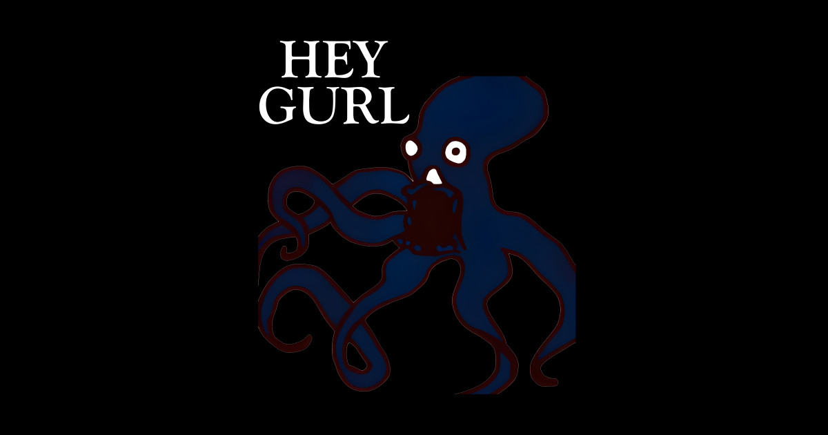 Hey Gurl Octopus Meme - Hey Girl - Sticker | TeePublic