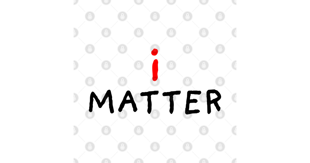 I Matter - Motivational Words - T-Shirt | TeePublic