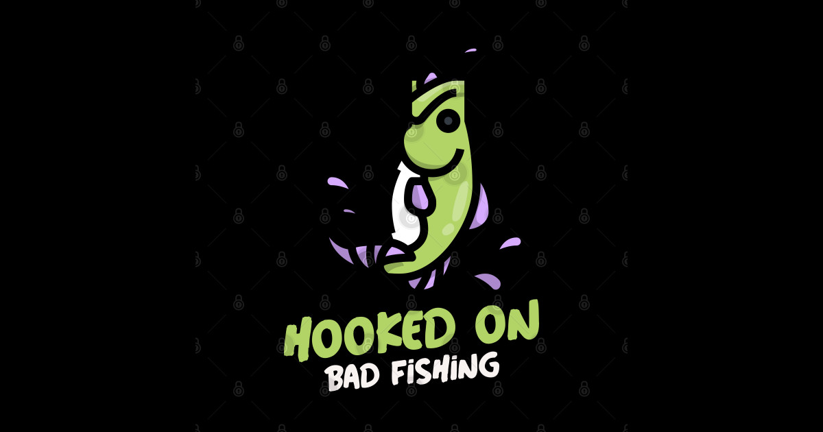 Hooked On Bad Fishing - Bad Fishing - Sticker | TeePublic