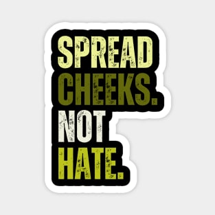 Spread Cheeks Not Hate Inspirational Magnets for Sale | TeePublic