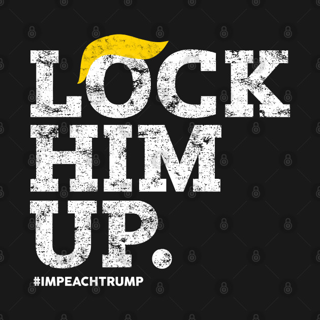 Lock Him Up! - Anti Trump - T-Shirt | TeePublic