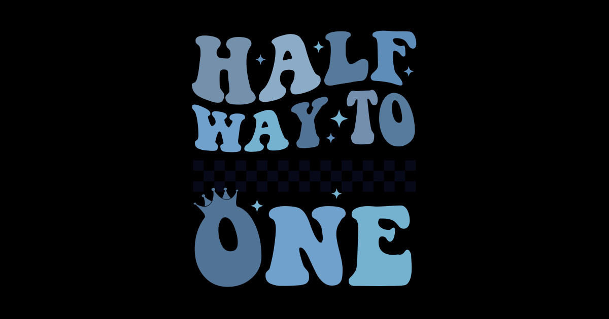 Halfway to One Blue Crown Baby Boy - Halfway To One - Sticker | TeePublic