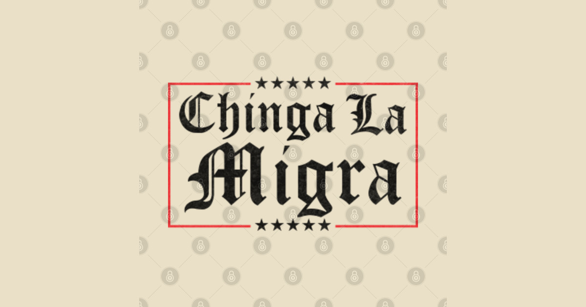 Chinga La Migra Chinga Tu MAGA - Chinga Tu Maga - T-Shirt | TeePublic