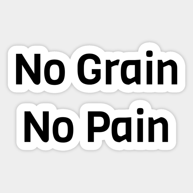 No Grain No Pain - No Grain No Pain - Sticker | TeePublic