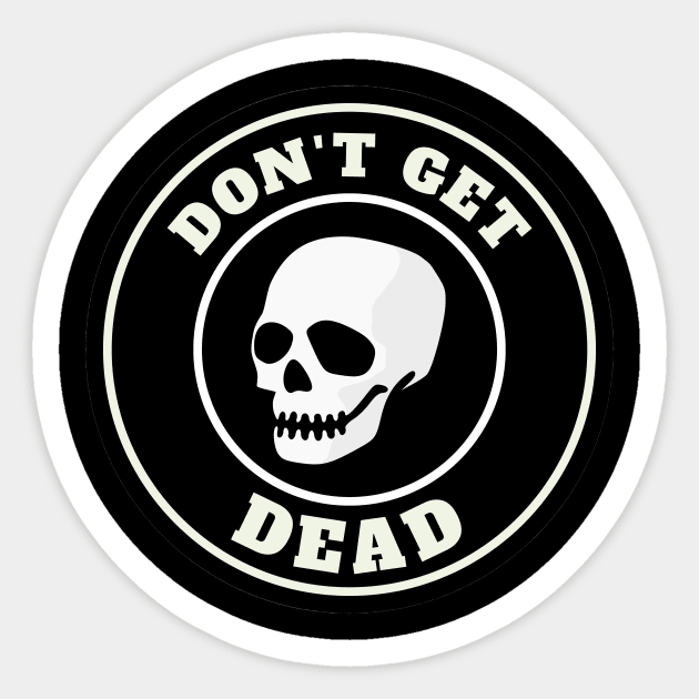 Don't Get Dead (Logo) - Dont Get Dead - Sticker | TeePublic