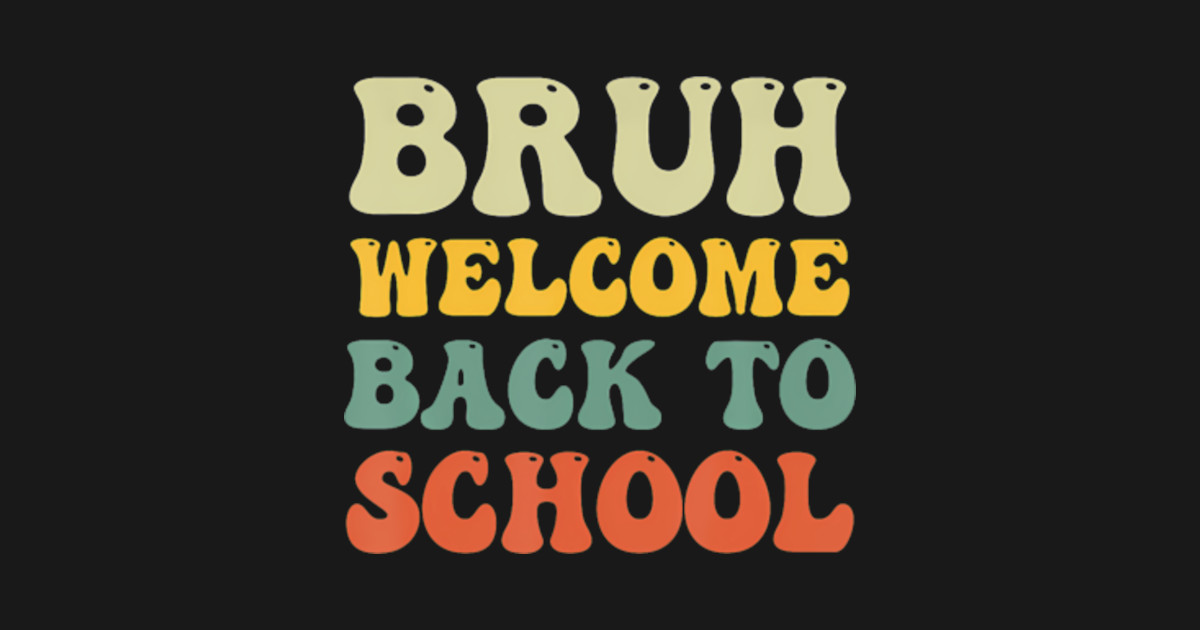 Bruh Welcome Back To School Funny Teacher Happy First Day - Back To ...