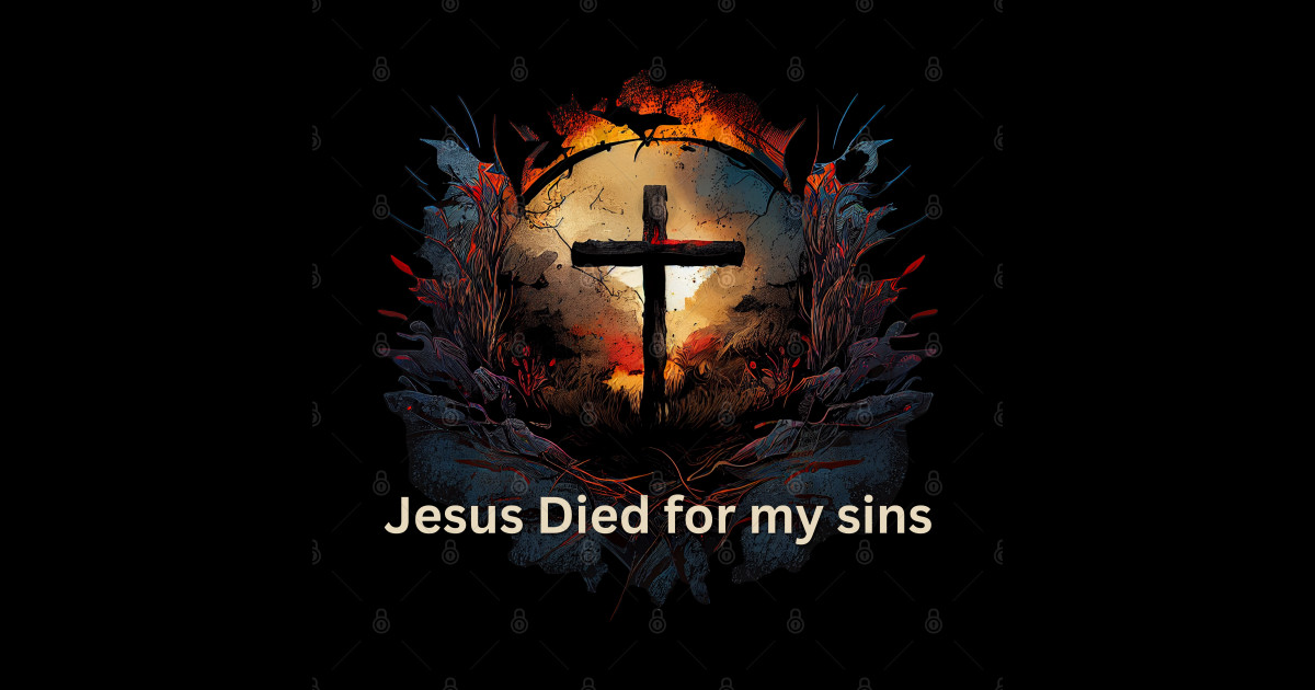 Jesus Died for my Sins V4 - Jesus Died For Me - Sticker | TeePublic