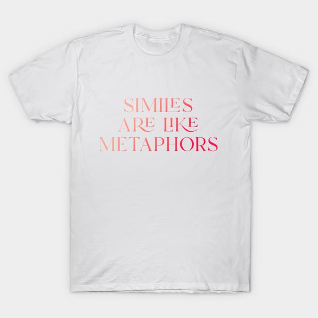 Similes Are Like Metaphors - Grammar - T-Shirt | TeePublic