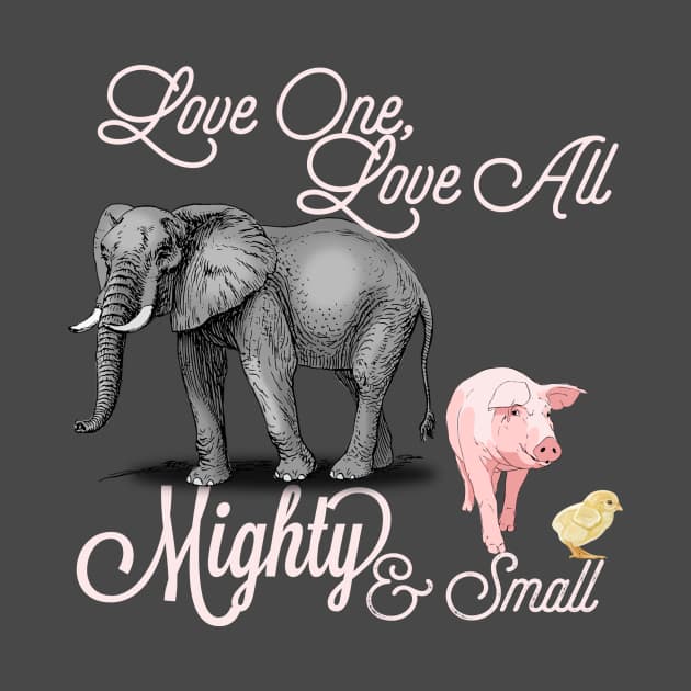 Love One, Love All: Mighty And Small - Vegan - T-Shirt | TeePublic