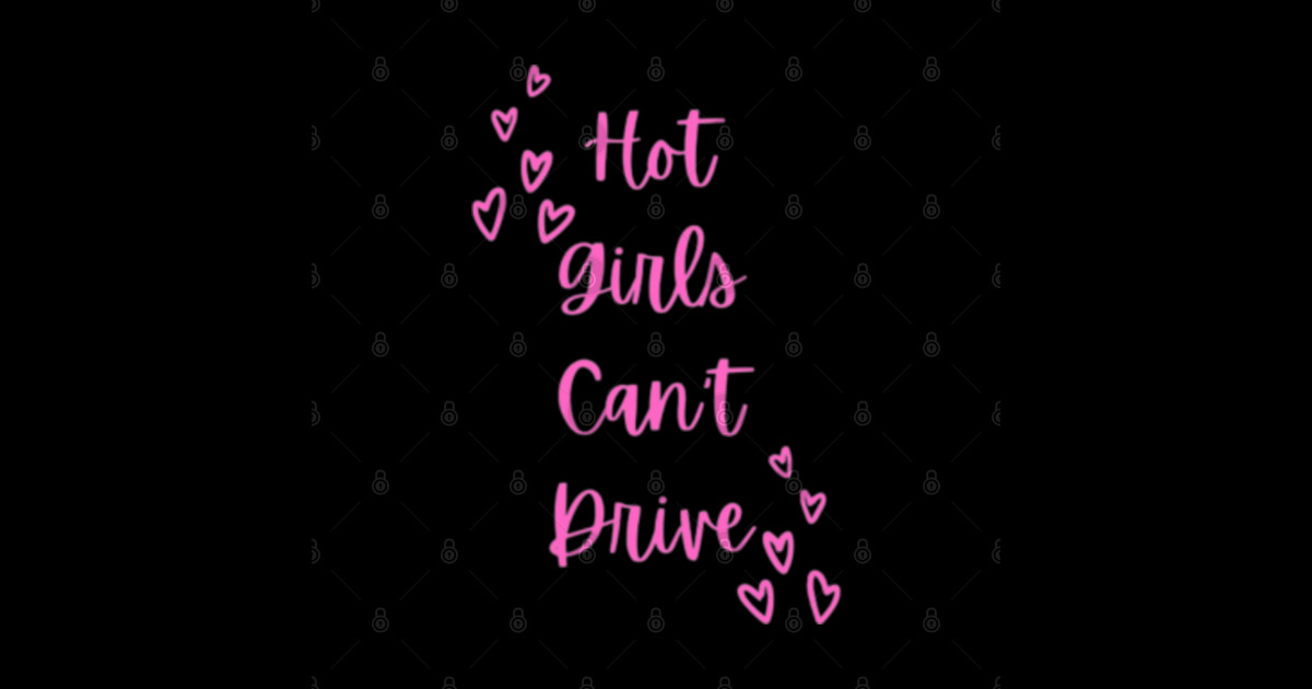 Hot Girls Can't Drive - Hot Girls Cant Drive - Posters and Art Prints ...