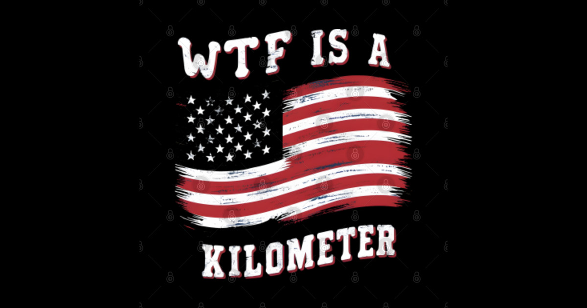 WTF IS A KILOMETER - American Flag - Wtf Is A Kilometer - Posters and ...