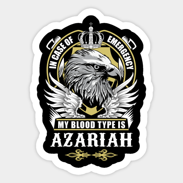 Azariah Name T Shirt - In Case Of Emergency My Blood Type Is Azariah ...