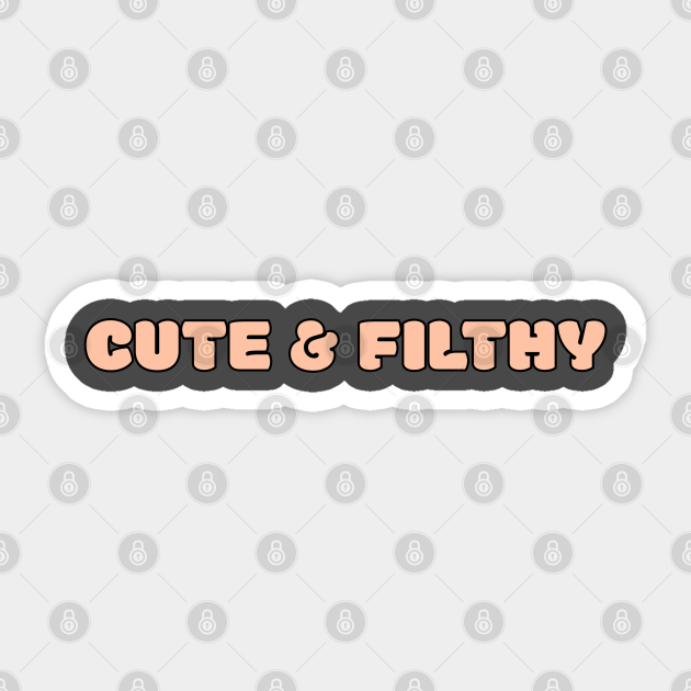 Cute & Filthy Text - Filthy Animals - Sticker | TeePublic