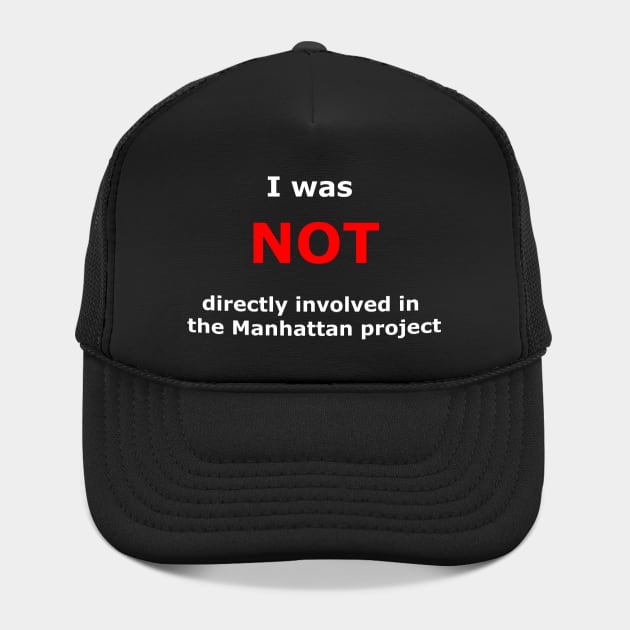 I was not directly involved in the manhattan project - Meme - Hat ...
