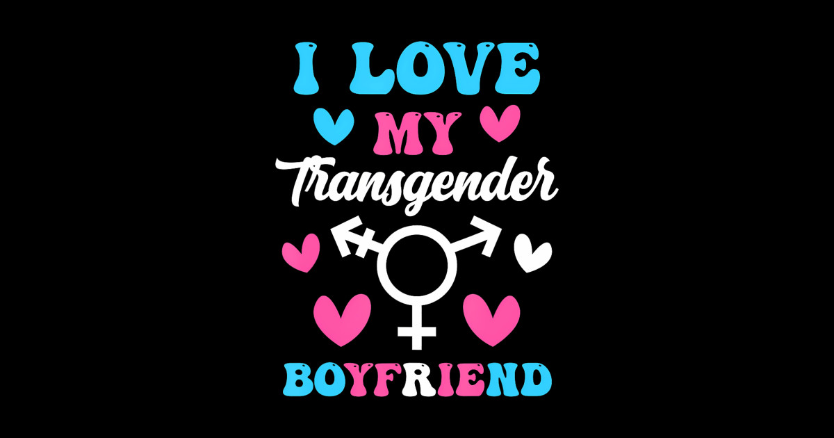 I Love My Transgender Boyfriend Trans Pride Lgbt - I Love My ...