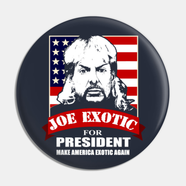 JOE EXOTIC FOR PRESIDENT - Tiger King - Pin | TeePublic