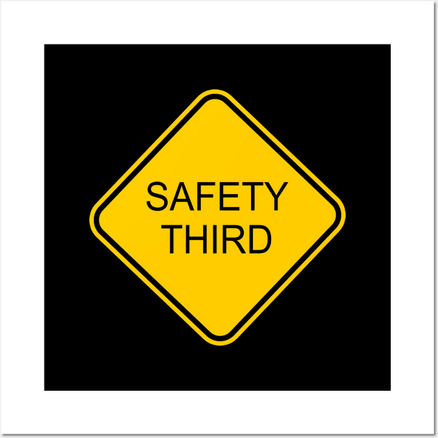 Funny Safety Third Sign - Funny - Posters and Art Prints | TeePublic