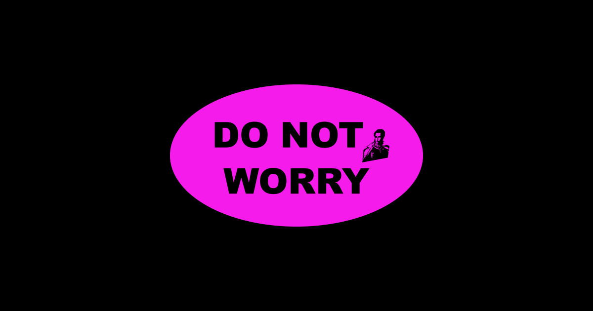 Do Not Worry Sign - Factory Sign - T-Shirt | TeePublic