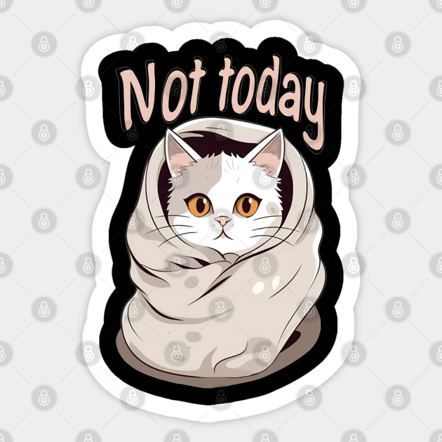 Not Today Cat - Not Today Cat - Sticker | TeePublic