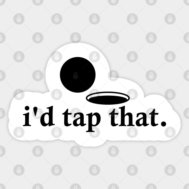 i'd tap that - Id Tap That - Sticker | TeePublic