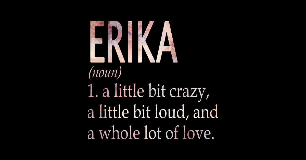 Erika Girl Name Definition - Erika - T-Shirt | TeePublic