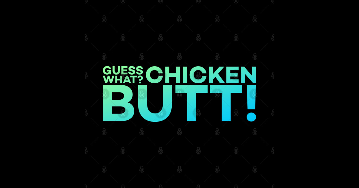 Guess What? Chicken Butt! Funny Meme Gift - Guess What Chicken Butt ...