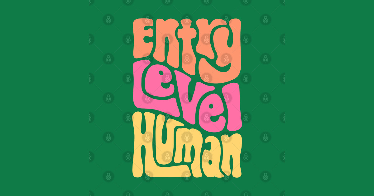 Entry Level Human Word Art - Entry Level Human - T-Shirt | TeePublic