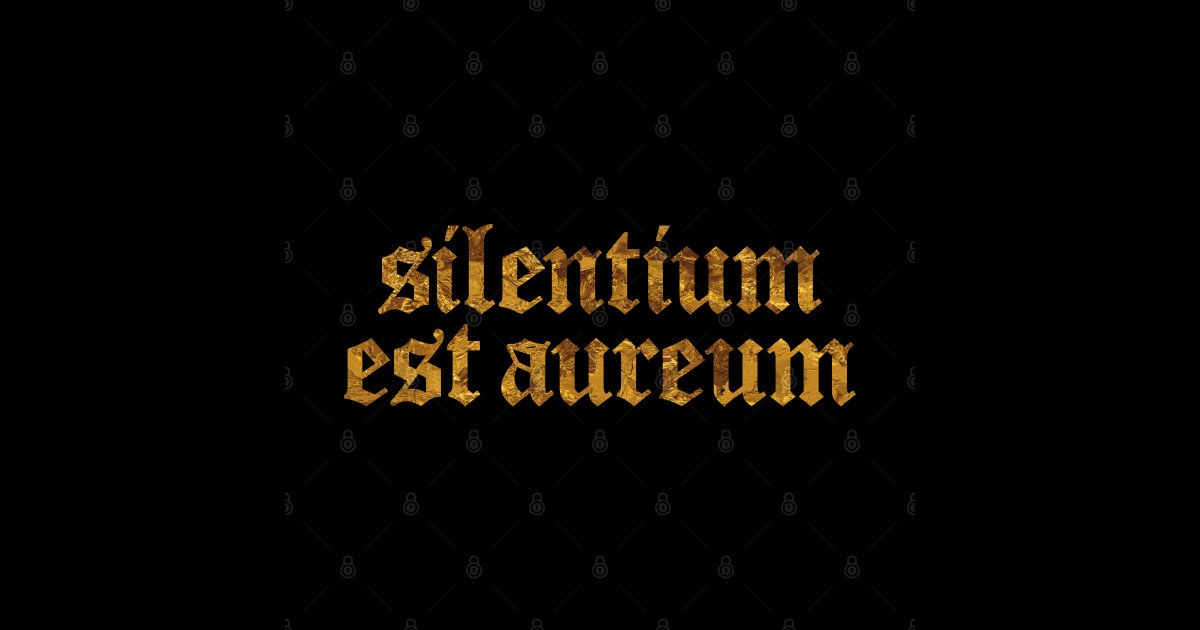Silentium Est Aureum - Silence is Golden - Badass Latin Phrase ...