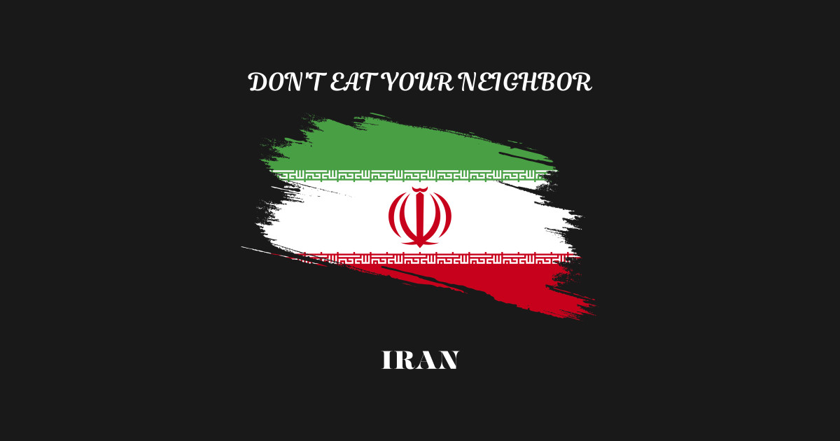 Iranian Pride, Don't eat your neighbor - Iranian Pride - T-Shirt ...