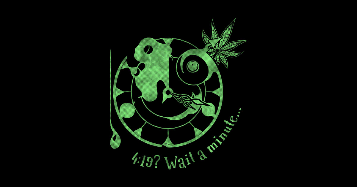 4:19? Wait A Minute.. - Weed - Sticker | TeePublic