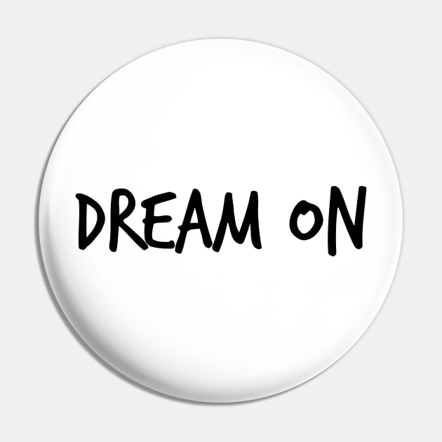 Dream On Dream On Pin Teepublic