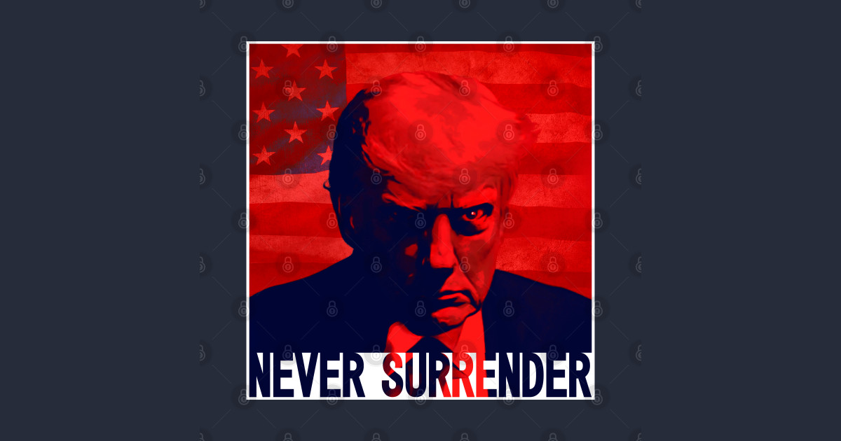 Never Surrender - Trump - T-Shirt | TeePublic