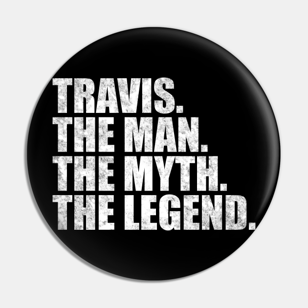 Travis Legend Travis Name Travis given name - Travis Name - Pin | TeePublic