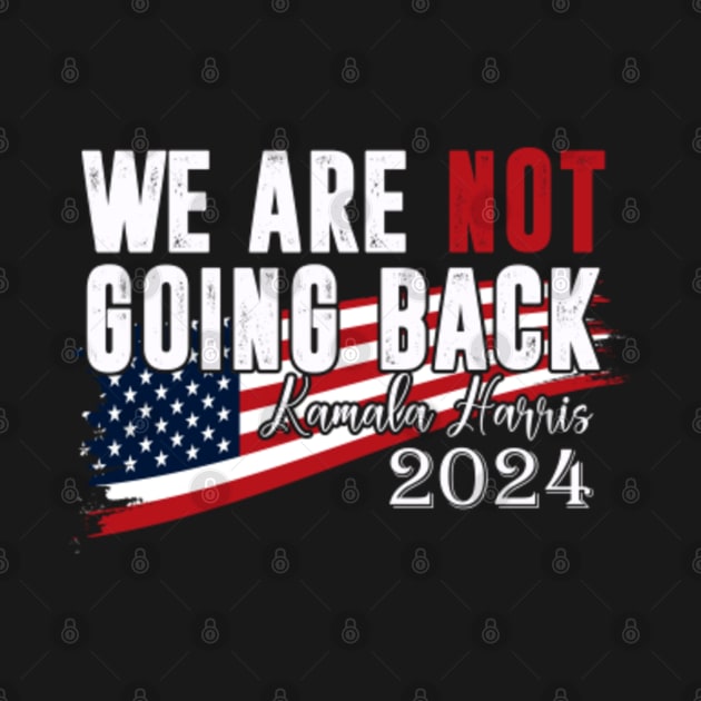 We're Not Going Back- Kamala Harris - Were Not Going Back - T-Shirt ...
