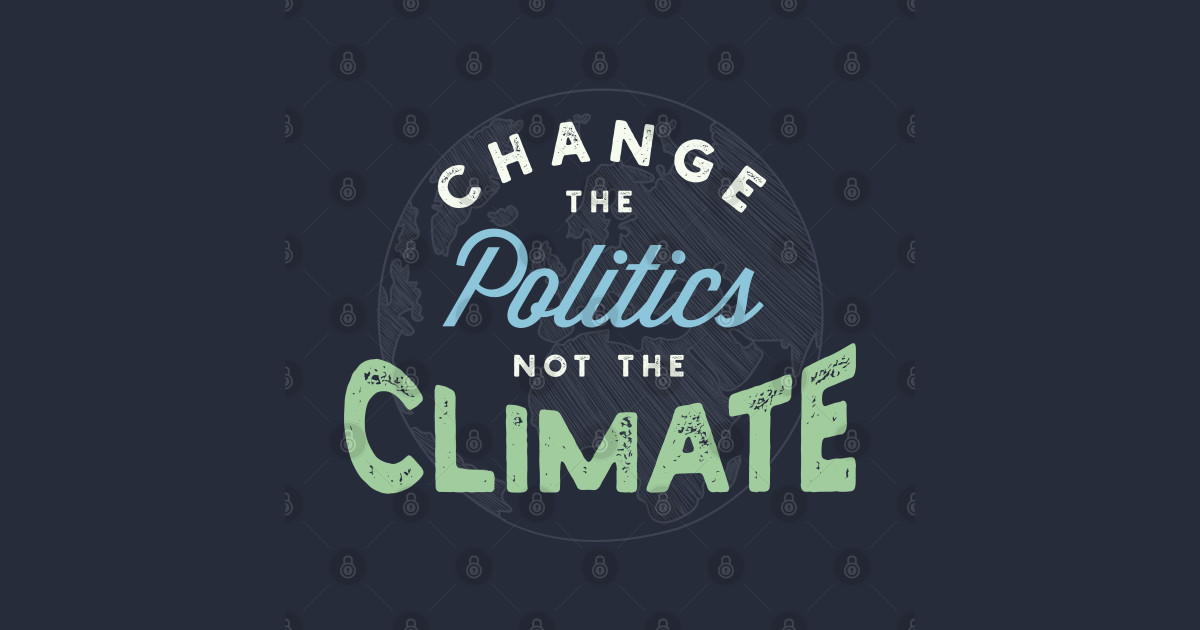 Climate Change Protest Motto - Climate Change - T-Shirt | TeePublic