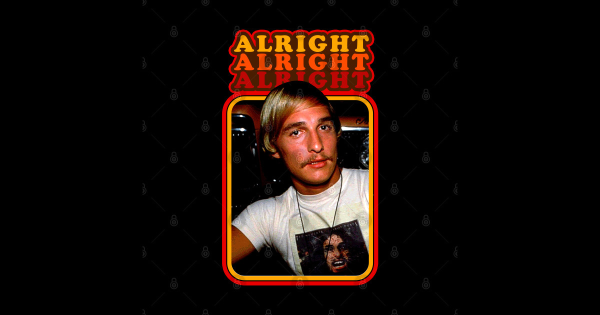 Alright Alright Alright - Dazed And Confused - Pin | TeePublic