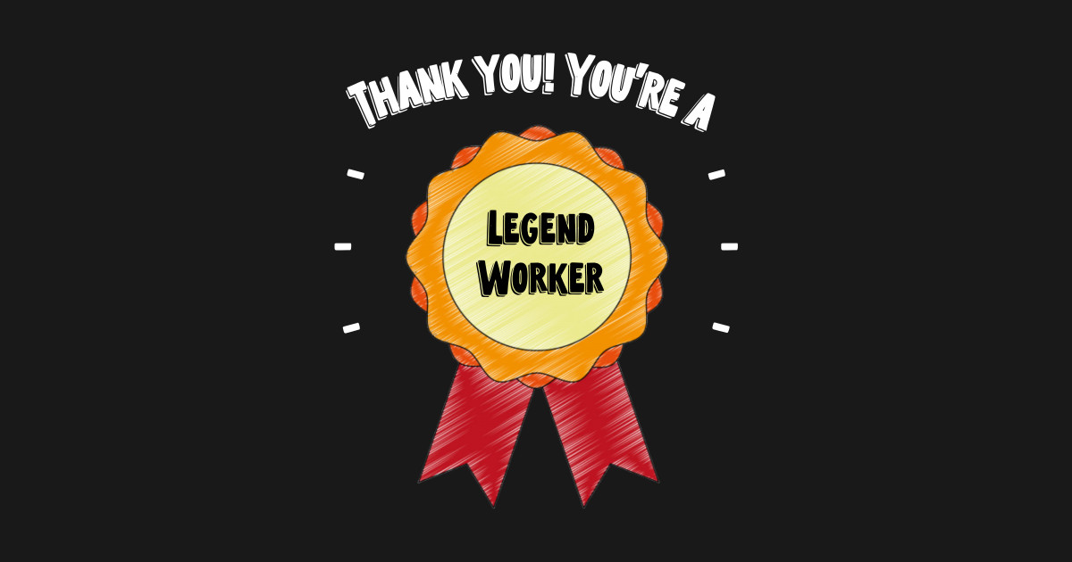 Thank You! You’re A Legend Worker - Helpers - Sticker | TeePublic