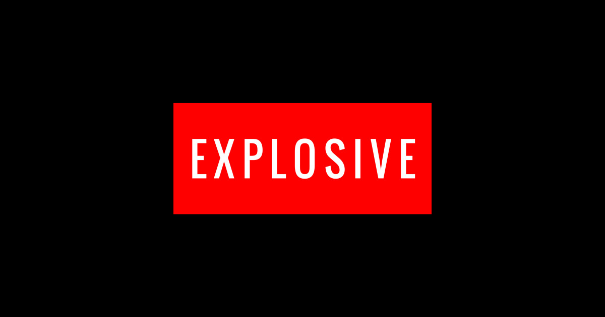 Explosive - Explosive - Sticker | TeePublic