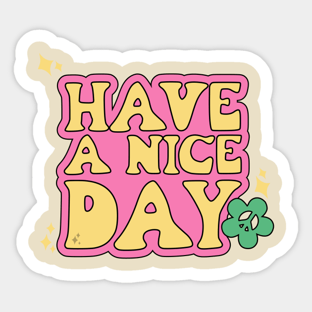 Have a nice day - Happy - Sticker | TeePublic