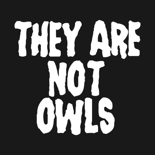 They are not Owls - Aliens - T-Shirt sold by MohameIsmail | SKU 2206391 ...