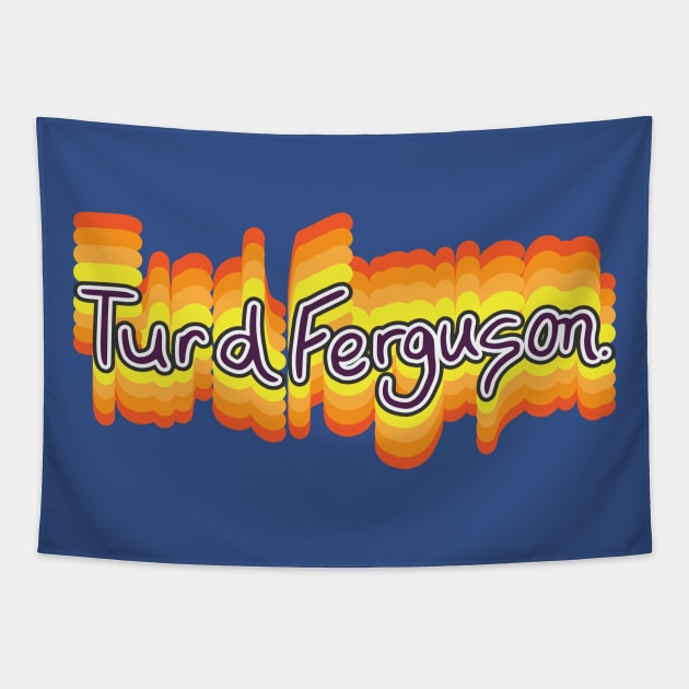 Turd Ferguson Typography Fan Design - Turd Ferguson - Tapestry | TeePublic