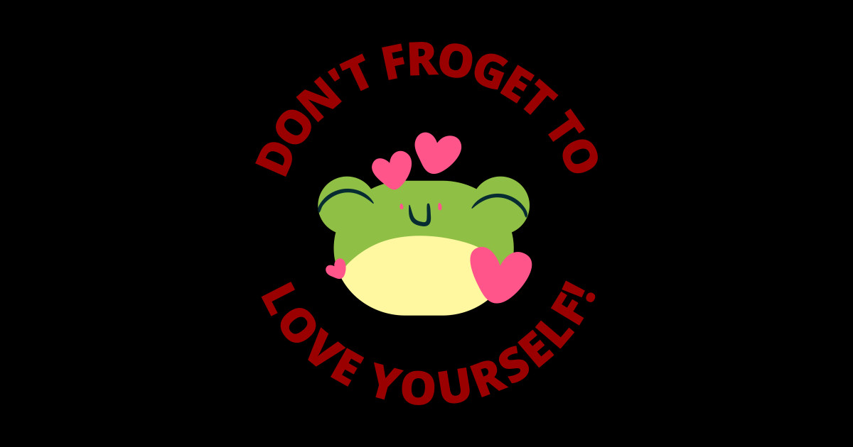 Don't Froget To Love Yourself | Cute Frog Pun - Frog Lover - Sticker ...