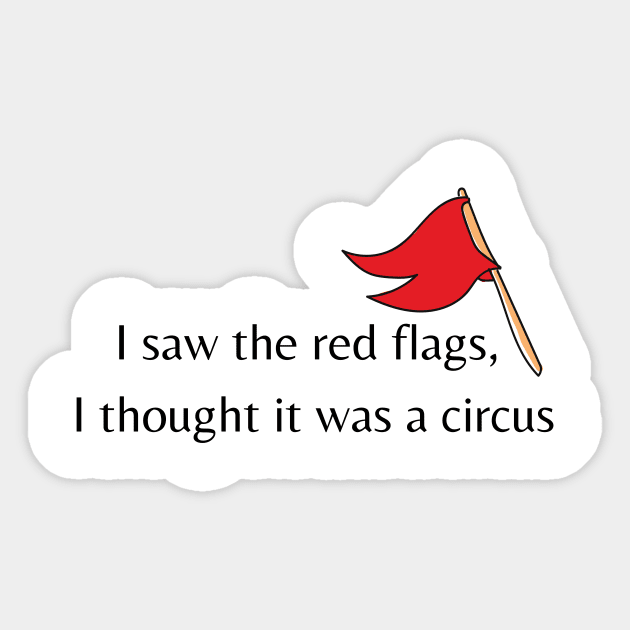 I saw the red flags - Red Flag Joke - Sticker | TeePublic