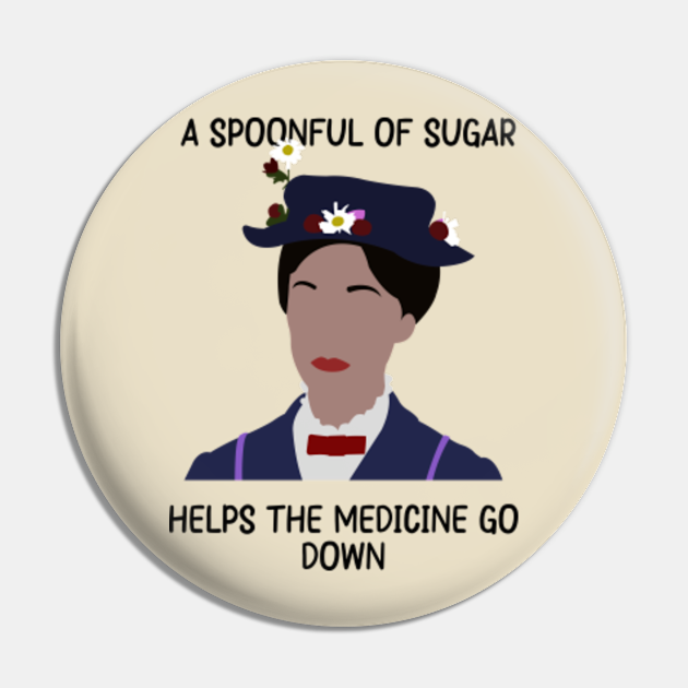 Mary Poppins Quote A Spoonful Of Sugar Makes The Medicine Go Down