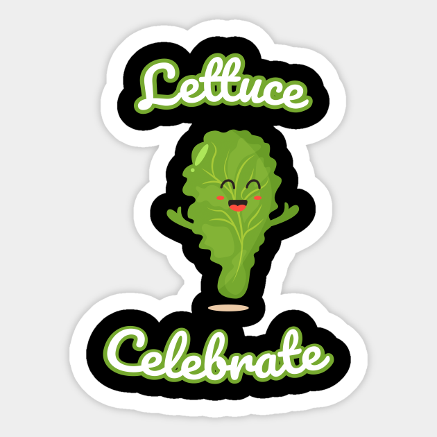 Lettuce Celebrate - Vegetable - Sticker | TeePublic